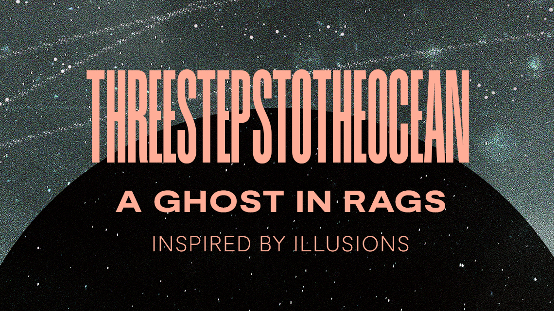 Threestepstotheocean + A Ghost in Rags + Inspired By Illusions - ArTik ...